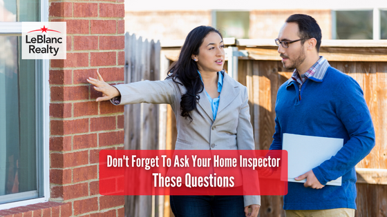 Don't Forget To Ask Your Home Inspector These Questions | LeBlanc Realty