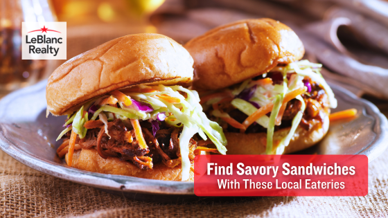 Find Savory Sandwiches With These Local Eateries | LeBlanc Realty