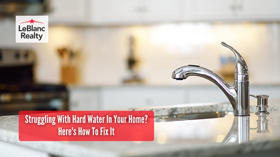 Struggling With Hard Water In Your Home? Here's How To Fix It | LeBlanc ...